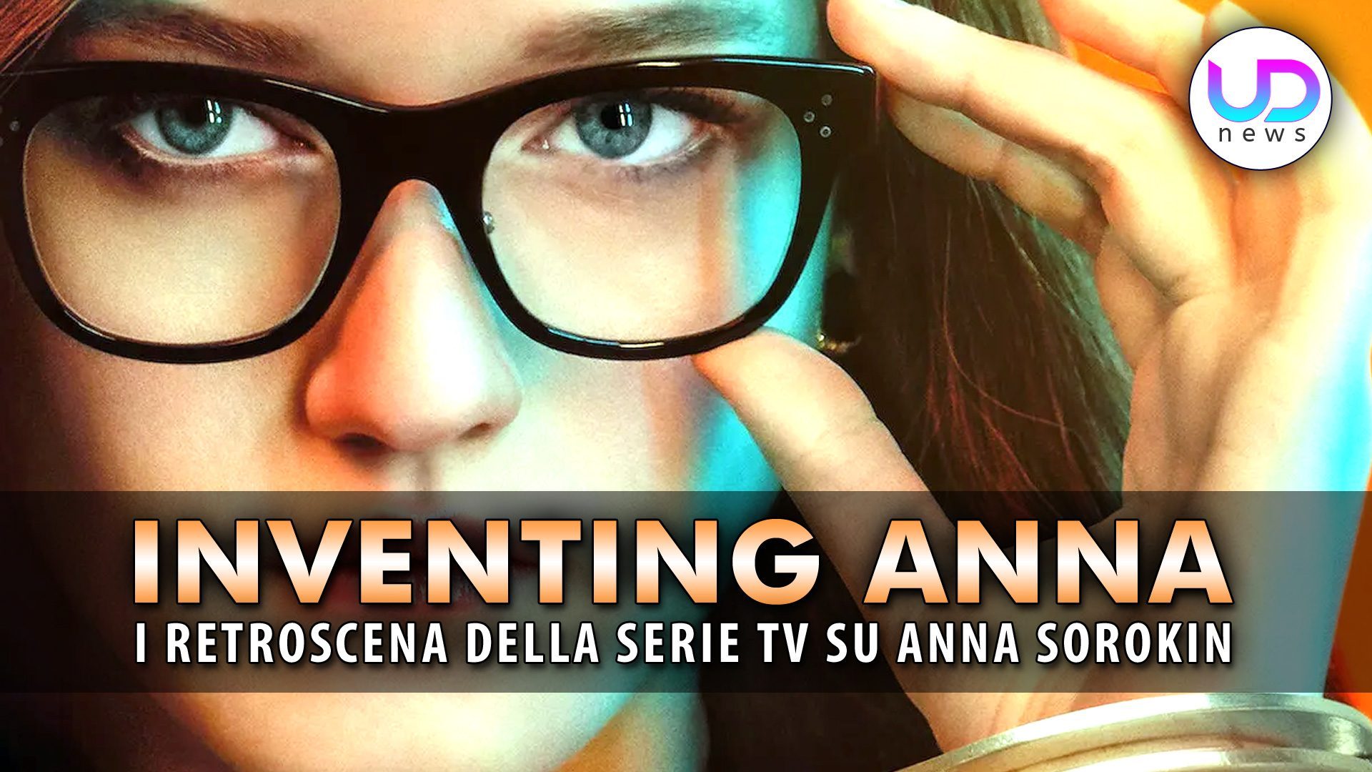 Inventing Anna: I Retroscena Della Serie Tv Netflix Più Seguita Di Sempre!