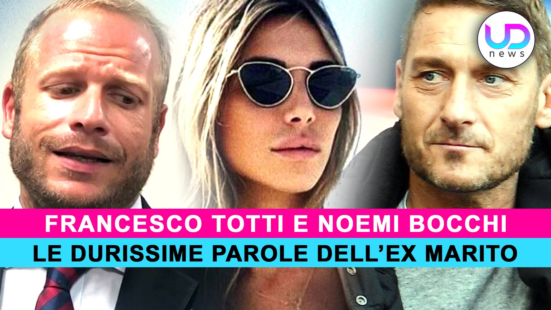 Francesco Totti e Noemi Bocchi: Le Parole Di Fuoco Dell'Ex Marito! - UD ...