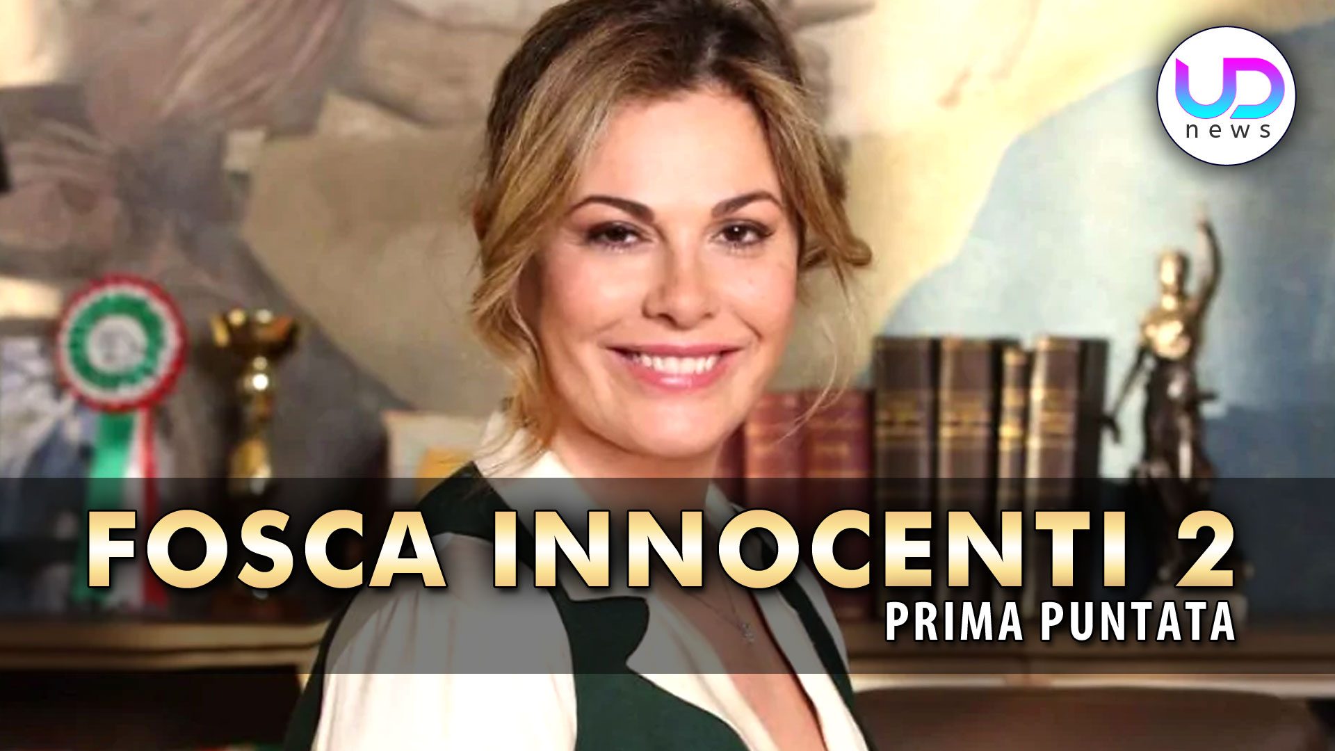 Fosca Innocenti 2, Prima Puntata: Torna Una Vecchia Fiamma Di Fosca! - UD News