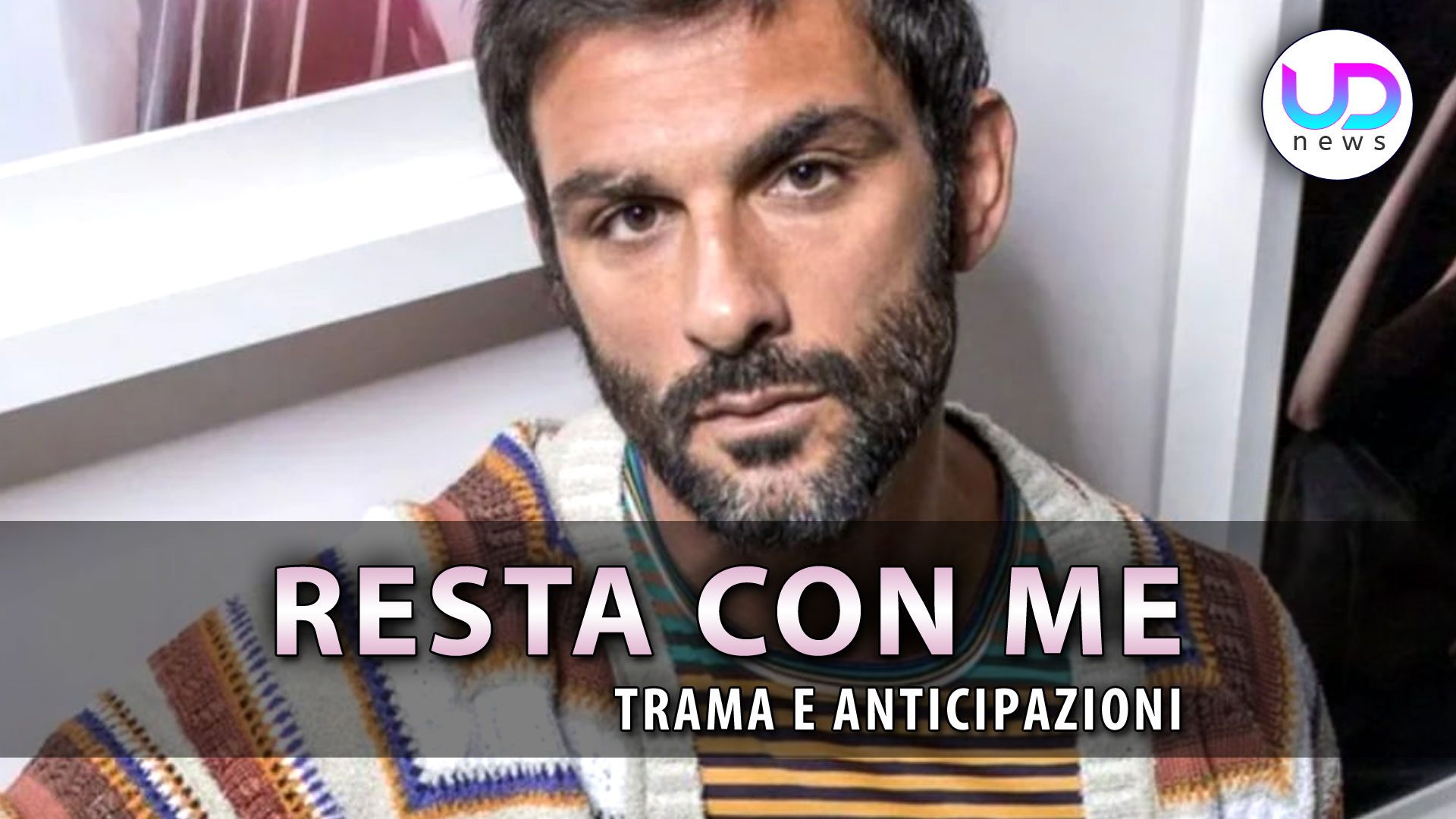 Resta Con Me: Anticipazioni Della Nuova Fiction Rai Con Francesco Arca! - UD News
