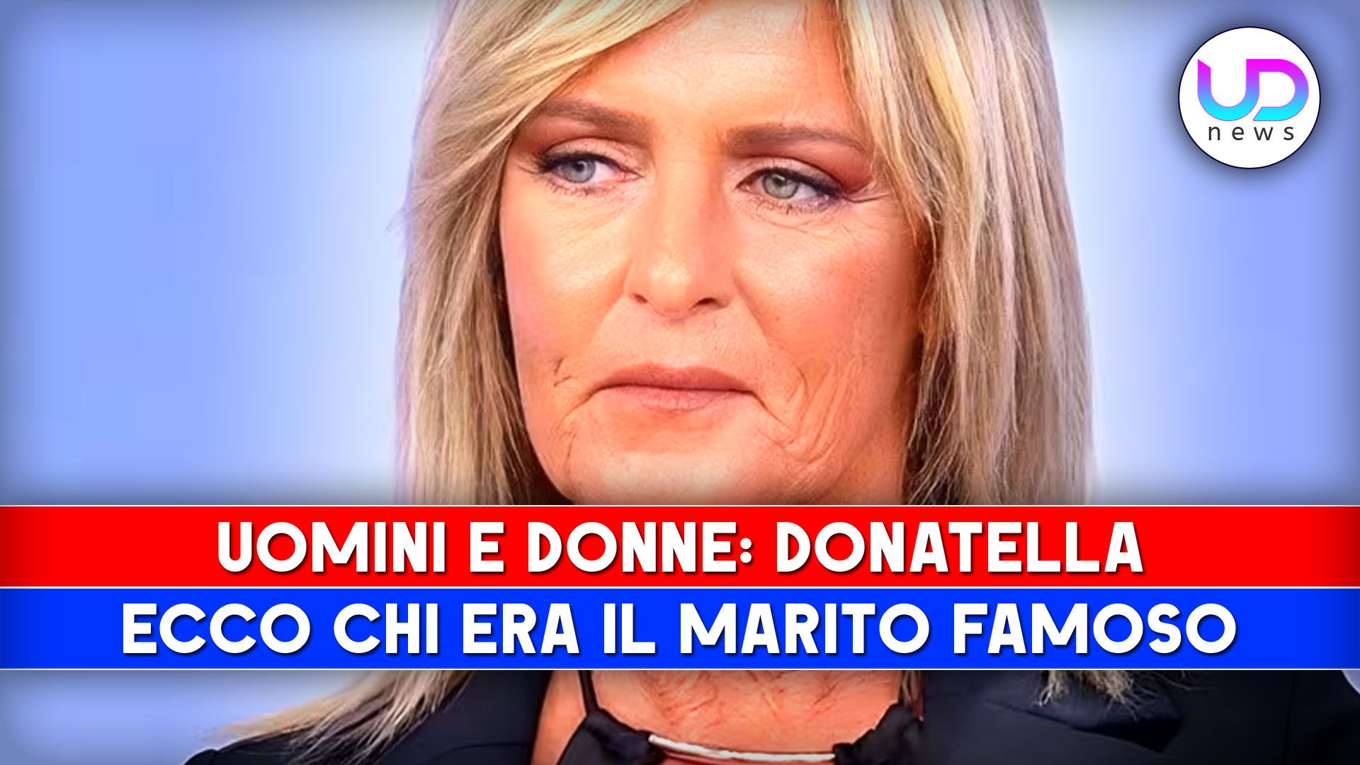 Uomini e Donne, Donatella: Ecco Chi Era Il Marito Famoso!