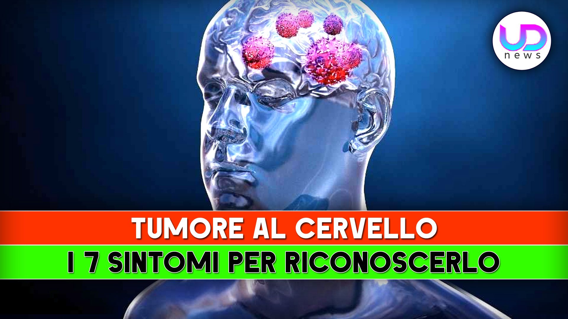 Tumore Al Cervello: I 7 Sintomi Per Riconoscerlo!